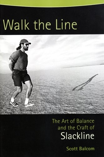 Walk the Line: The Art of Balance and the Craft of SLACKLINE by scott ...