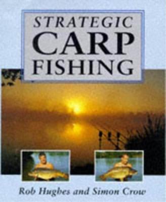 Strategic Carp Fishing, Hughes, Rob & Crow, Simon, Used; Very Good Book ...