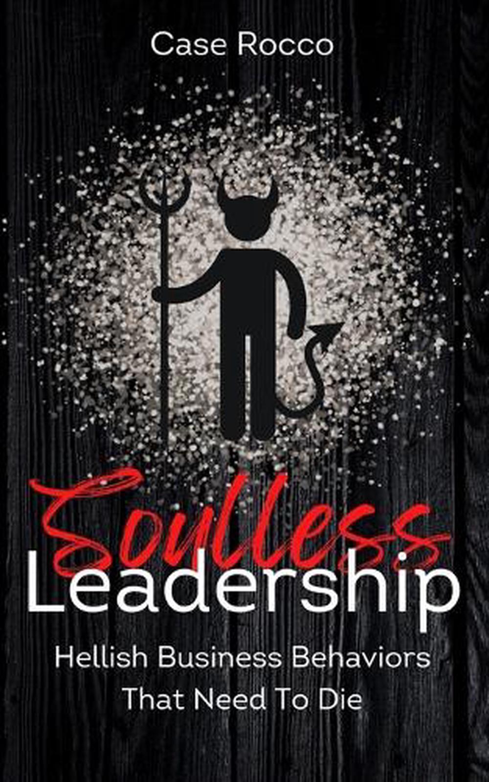 Soulless Leadership: Hellish Business Behaviors That Need To Die by ...