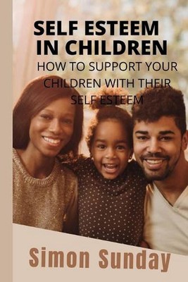 Self Esteem in Children: How to Support Your Children with Their Self ...