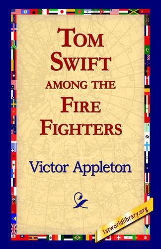 Tom Swift Among the Fire Fighters by Victor Appleton, II (English ...