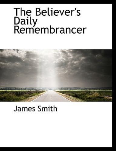 Believer's Daily Remembrancer by James Smith (2009, Trade Paperback ...