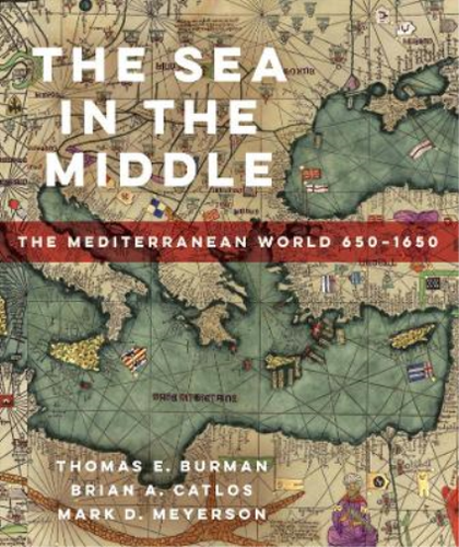 Mark D. Meyerson Brian A. Catlos Thomas E Burman The Sea in the Middle ...