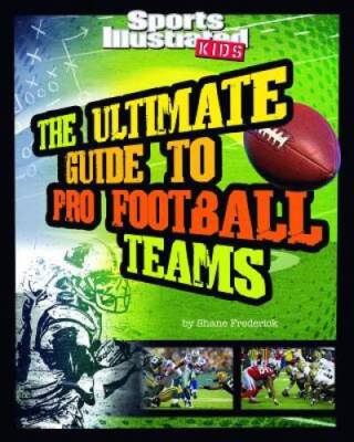 The Ultimate Guide to Pro Football Teams (Ultimate Pro Team Guides ...