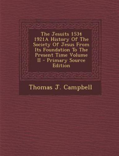 Jesuits 1534 1921A History of the Society of Jesus from Its Foundation ...