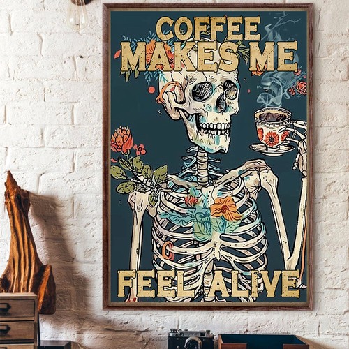 Coffee Make Me Feel Alive Skeleton Hold Cup Of Coffee Poster | eBay