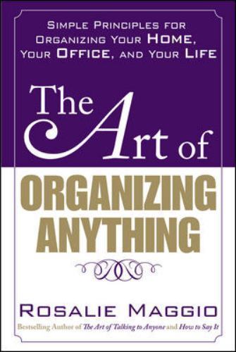 The Art of Organizing Anything: Simple Principles for Organizing Your ...