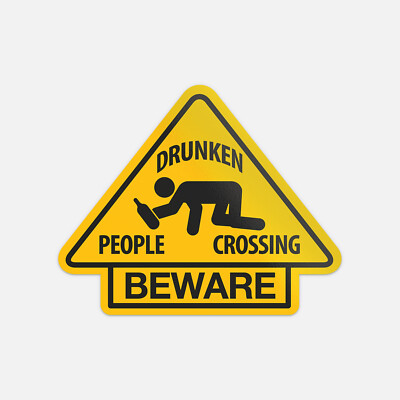 Funny Humor Warning Sign Beware Drunken People Crossing Vinyl Sticker ...