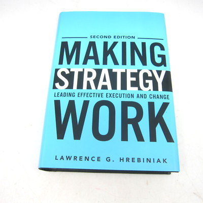 Making Strategy Work: Leading Effective Execution and Change Hrebiniak ...