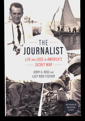 JERRY ROSE THE JOURNALIST LIFE AND LOSS IN AMERICA'S SECRET WAR ADVANCE ...