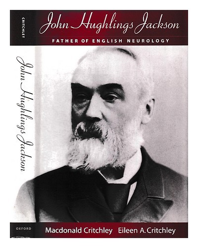CRITCHLEY, MACDONALD John Hughlings Jackson : father of English ...