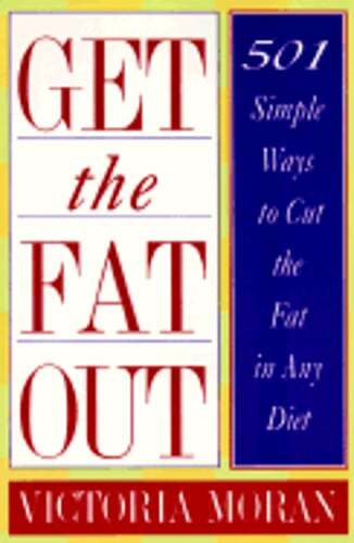 Get the Fat Out: 501 Simple Ways to Cut the Fat in Any Diet by Victoria ...