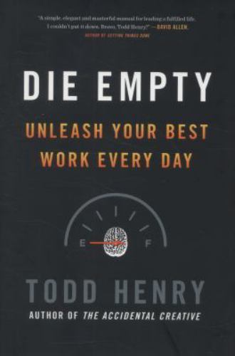 Die Empty : Unleash Your Best Work Every Day by Todd Henry (2013 ...