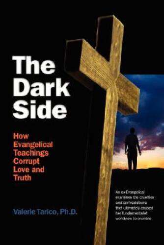 The Dark Side: How Evangelical Teachings Corrupt Love and Truth - GOOD ...