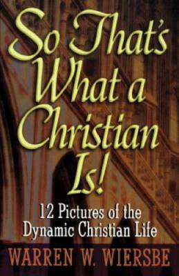 So Thats What a Christian Is 12 Pictures of the Dynamic Christian Life ...