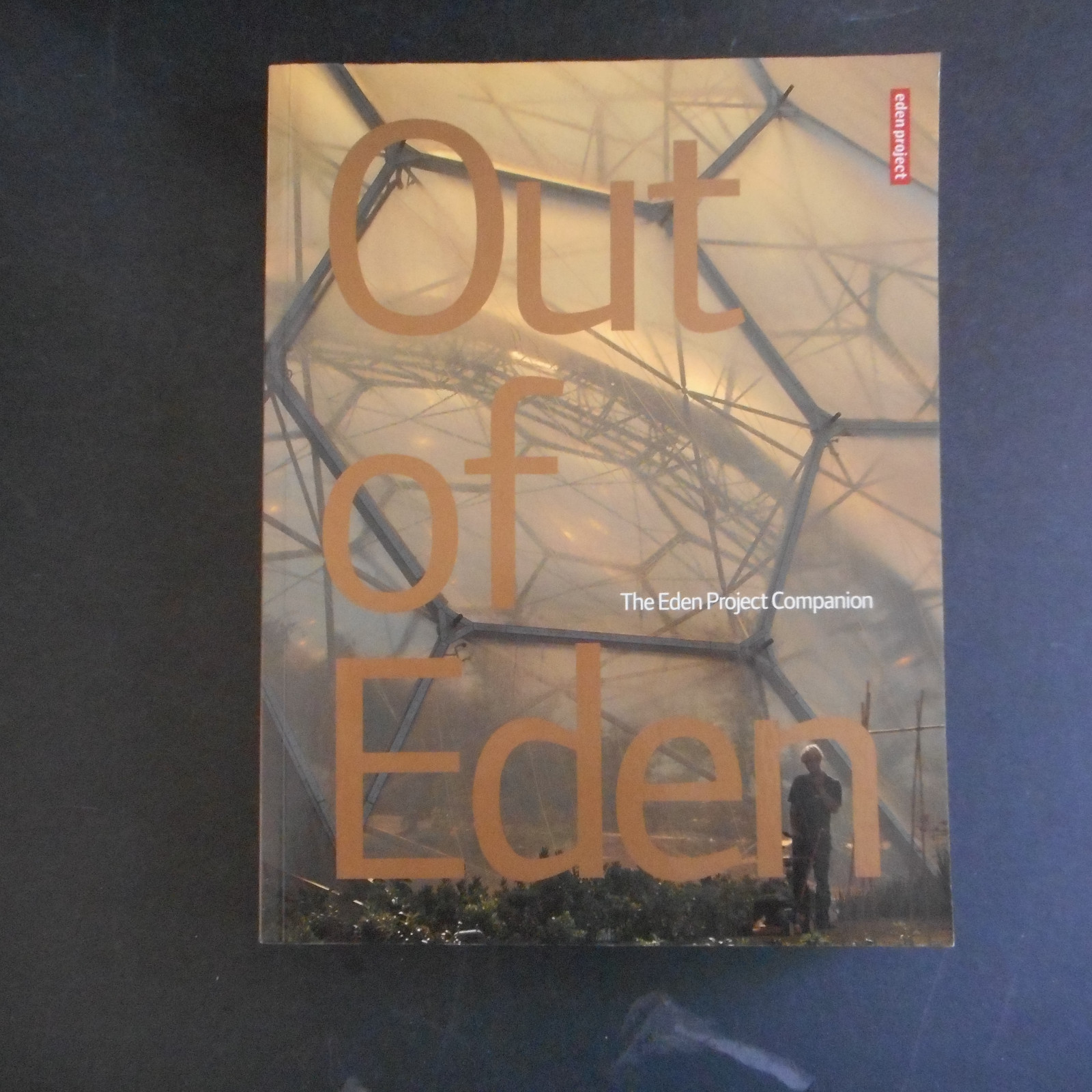 Out of Eden: Eden Project Companion Eden Project Companion Soft cover ...