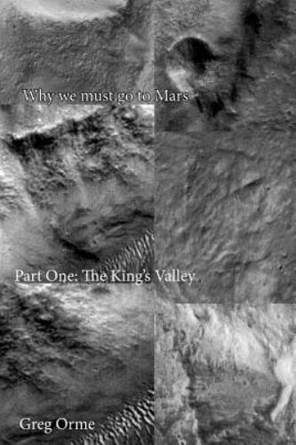 Why We Must Go to Mars : The King's Valley by Greg Orme (2011, Trade ...