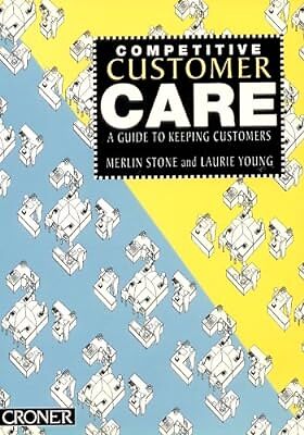 Competitive Customer Care: A Guide to Keeping Customers by Merlin Stone ...