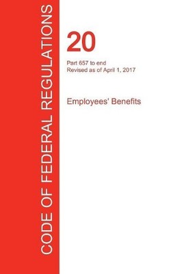 Office of the F CFR 20, Part 657 to end, Employees' Benefits, April ...