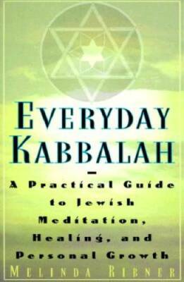 Everyday Kabbalah: A Practical Guide to Jewish Meditation, Healing, and ...