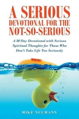 A Serious Devotional for the Not-So-Serious: A 30 Day Devotional with ...
