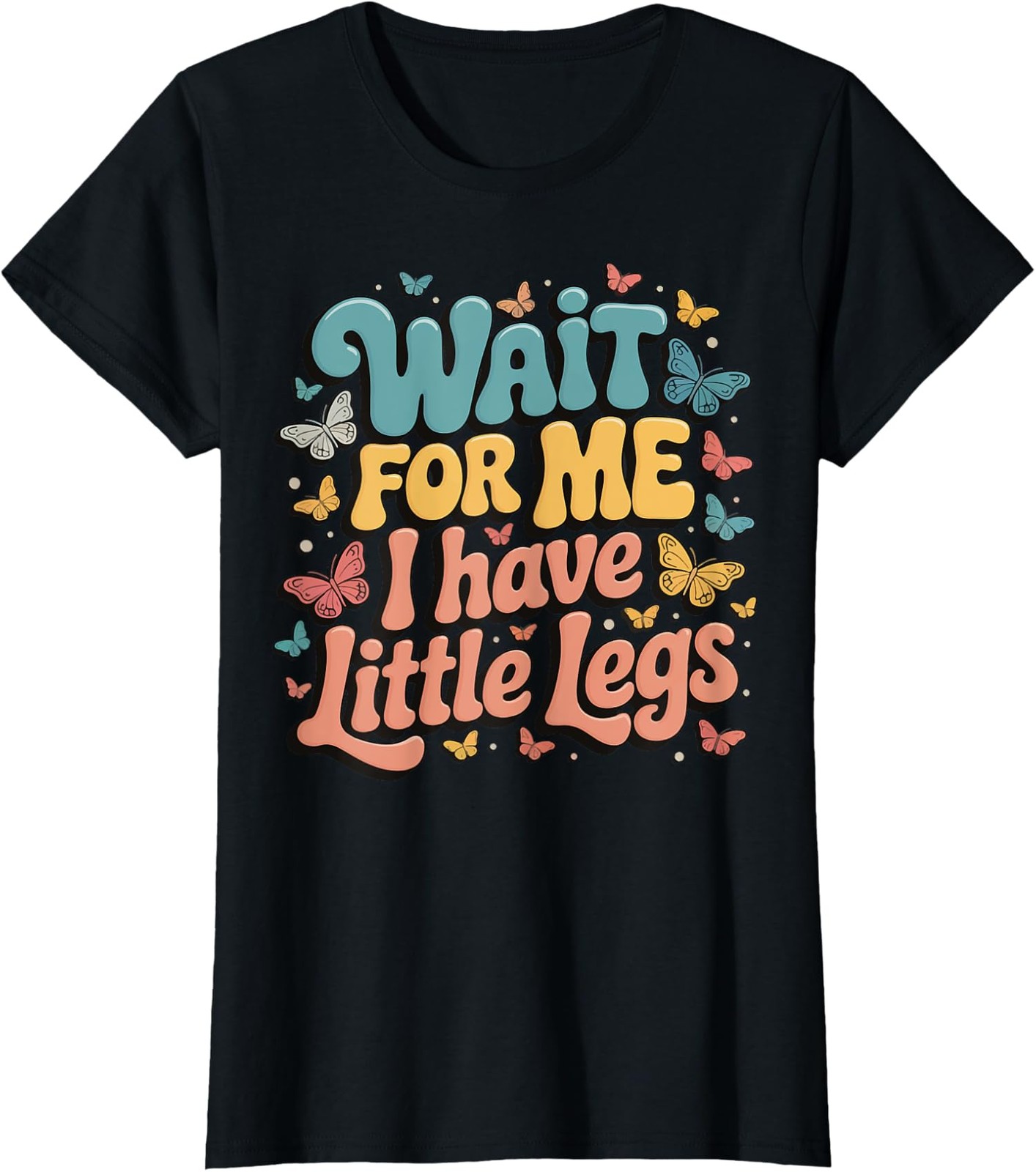 Wait For Me I Have Little Legs Classic Funny Quote Ladies' Crewneck T ...