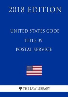 United States Code - Title 39 - Postal Service (2018 Edition ...