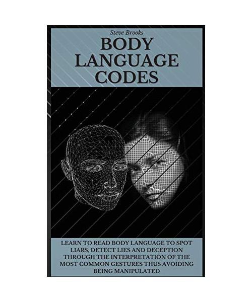 Body Language Codes: Learn To Read Body Language To Spot Liars, Detect ...