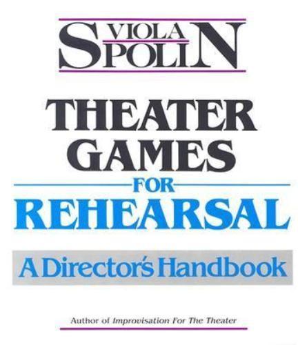 Theater Games for Rehearsal: A Director's Handbook by Spolin, Viola ...