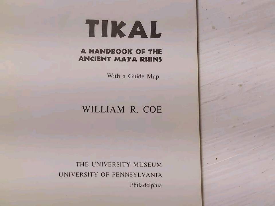 Tikal, A Handbook of the Ancient Maya Ruins by William R. Coe ...