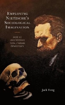 Jack Fong Employing Nietzsche’s Sociological Imagination (Paperback ...