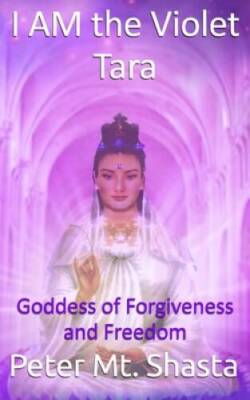 I Am the Violet Tara: Goddess of Forgiveness and Freedom - Paperback ...