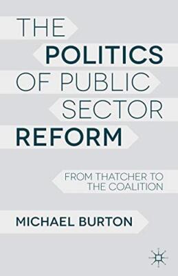 The Politics of Public Sector Reform: From Thatcher to the Coalition ...