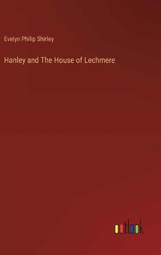 Evelyn Philip Shirley Hanley and The House of Lechmere (Relié) | eBay