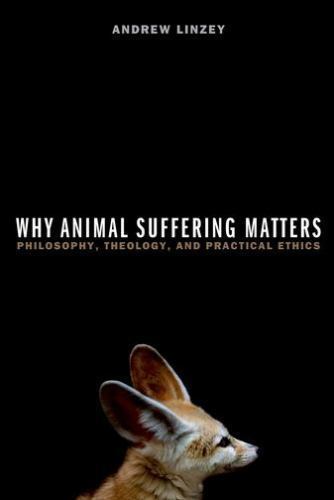 Why Animal Suffering Matters : Philosophy, Theology, and Practical ...