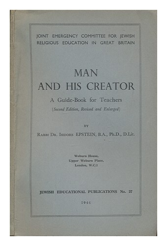 EPSTEIN, ISIDORE Man and his creator : a guide-book for teachers 1944 ...
