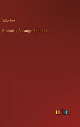 Deutscher Gesangs-Unterricht [German] by Hey, Julius | eBay