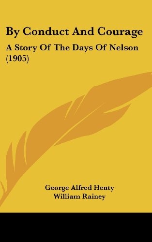 BY CONDUCT AND COURAGE: A STORY OF THE DAYS OF NELSON By George Alfred ...