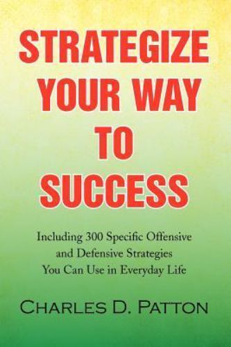 Strategize Your Way to Success : Including 300 Specific Offensive and ...