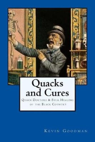 Quacks and Cures: : Quack Doctors and Folk Healing of the Black Country ...