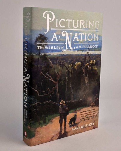 Gary Werskey; A. H. Fullwood: Picturing a Nation: The Art & Life of A ...