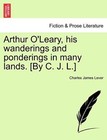Arthur O'Leary, his wanderings and ponderings in many lands. [By C. J ...