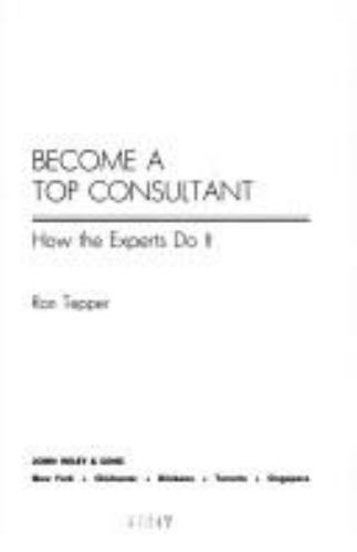 How to Become a Top Consultant : How the Experts Do It by Ronald Tepper ...