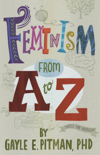 Feminism From A to Z - Paperback By Pitman PhD, Gayle E. - GOOD ...