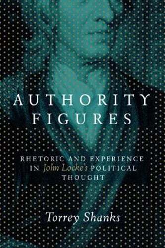 Authority Figures: Rhetoric and Experience in John Locke's Political ...