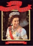 SIXTY GLORIOUS YEARS By Christopher Warwick & Illustrated Throughout ...