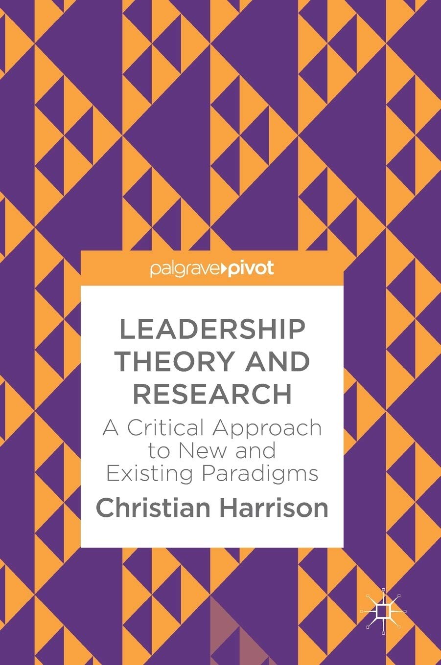Leadership Theory and Research: A Critical Approach to New and Existing ...
