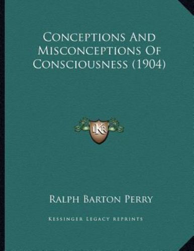 Conceptions and Misconceptions of Consciousness by Ralph Barton Perry ...