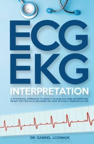 ECG EKG Interpretation: A Systematic Approach to Read a 12-Lead EC ...