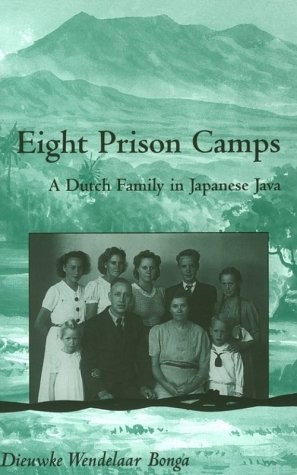 EIGHT PRISON CAMPS: A DUTCH FAMILY IN JAPANESE JAVA By Dieuwke ...